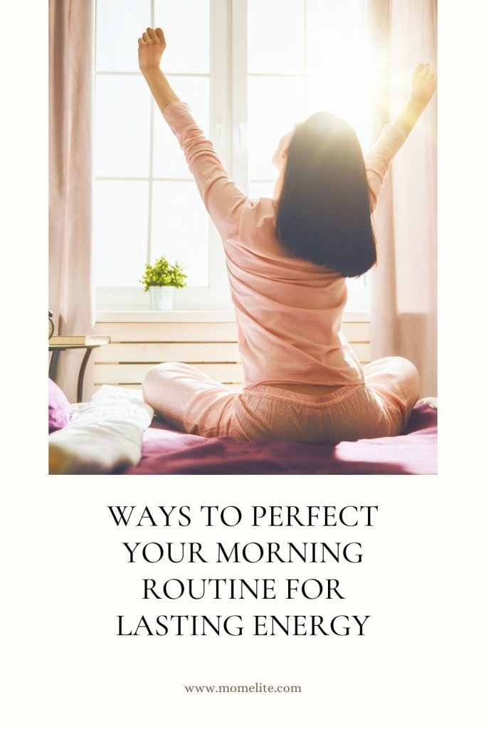 Ways to Perfect Your Morning Routine for Lasting Energy - Mom Elite